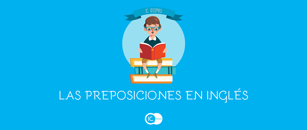 LAS PREPOSICIONES EN INGLÉS - IC Idiomas